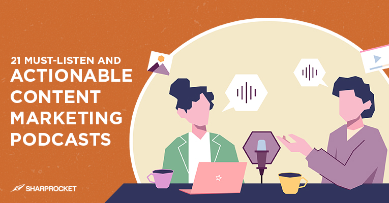 21 Content Marketing Podcasts (Must-Listen and Actionable)